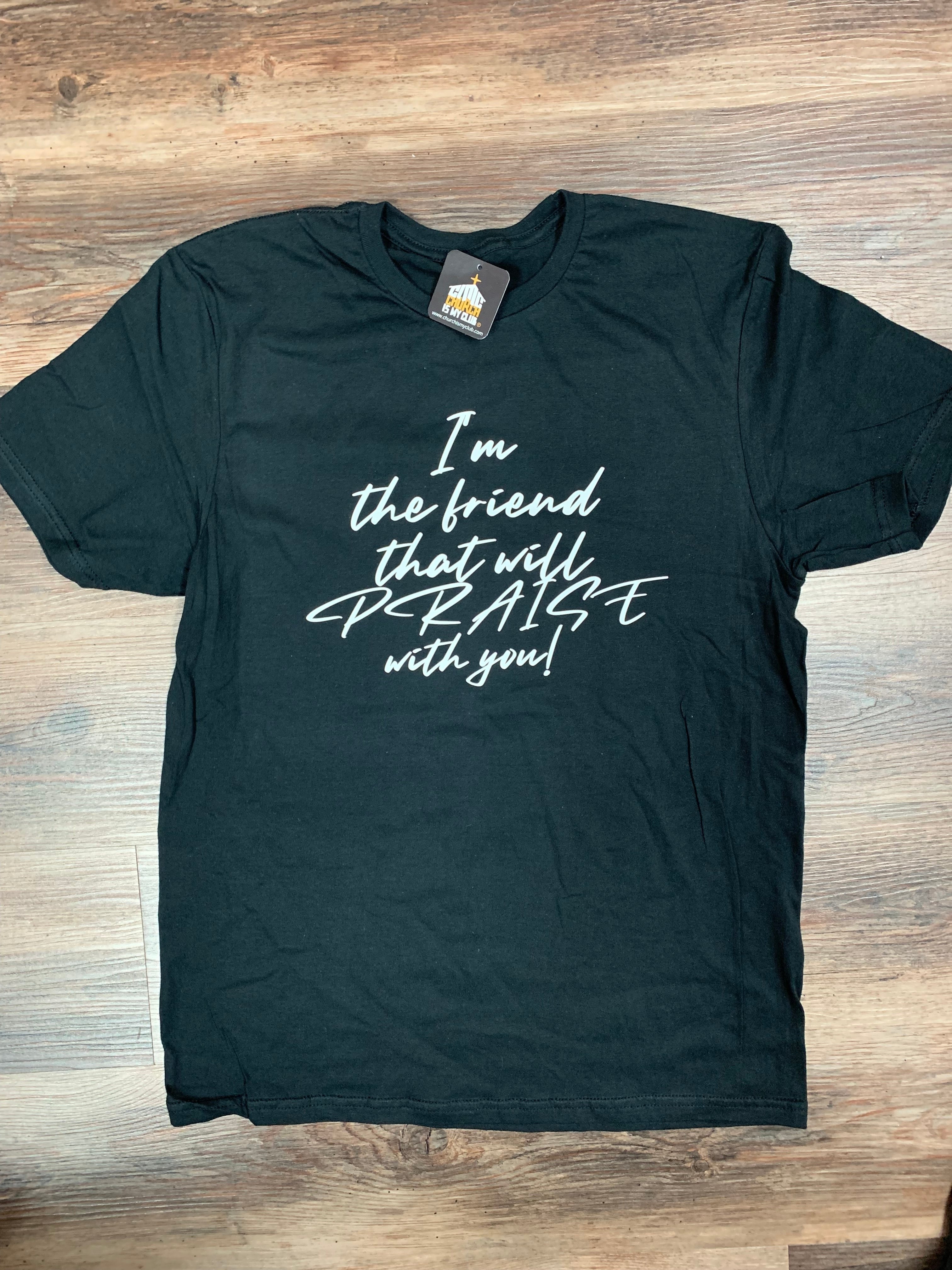 Friend That Praise - T-Shirt (Unisex) – Church Is My Club™